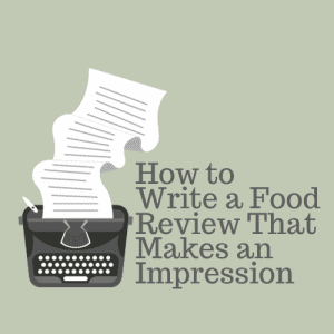 How To Write a Food Review That Makes an Impression?